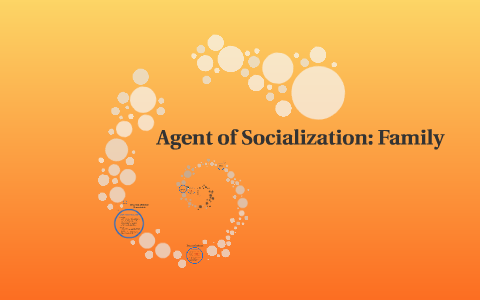 Agent of Socialization: Family by geo kerr on Prezi