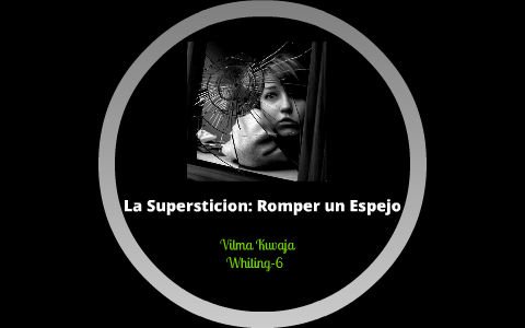 La Supersticion: Romper un Espejo by Vilma Kuvaja on Prezi