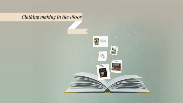 Clothing making in the 1800s by Alia Rasheed on Prezi