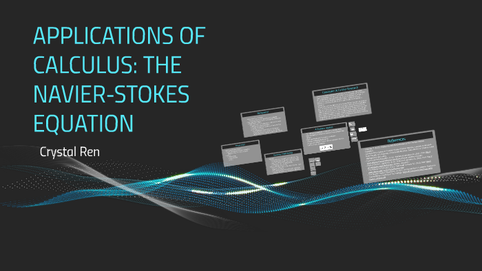 APPLICATIONS OF CALCULUS: THE NAVIER-STOKES EQUATION by Crystal R on Prezi
