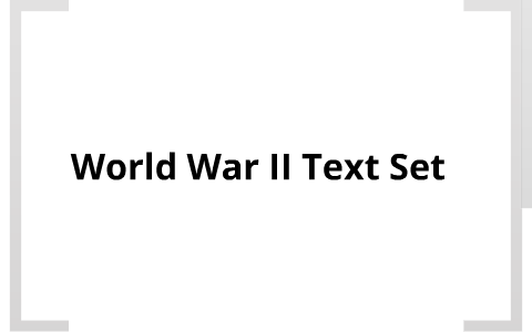 World War II Text Set by Kathleen Turnbull on Prezi