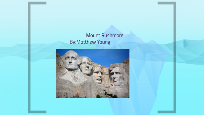 The History of Mount Rushmore by Matthew Young on Prezi