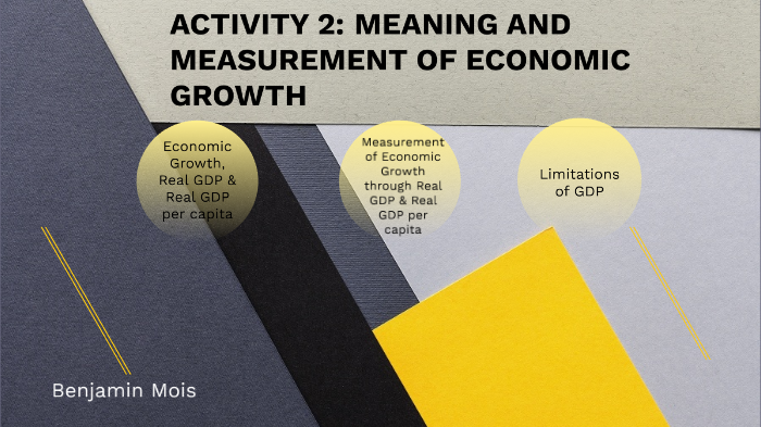 ACTIVITY 2: MEANING AND MEASUREMENT OF ECONOMIC GROWTH by Ben M on Prezi