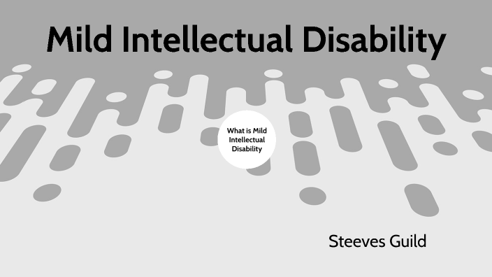Mild Intellectual Disability by Steeves Guild on Prezi