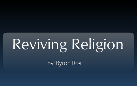 Reviving Religion by Byron Roa on Prezi