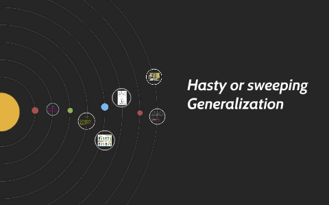 Hasty or sweeping Generalization by pamela sanchez on Prezi