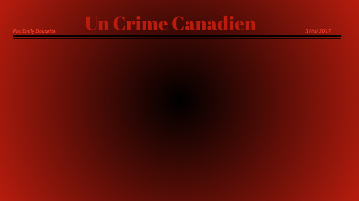 Un Crime Canadien by Emily Doucette on Prezi