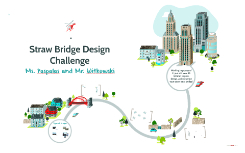 Straw Bridge Design Challenge by Alexandra Paspalas on Prezi