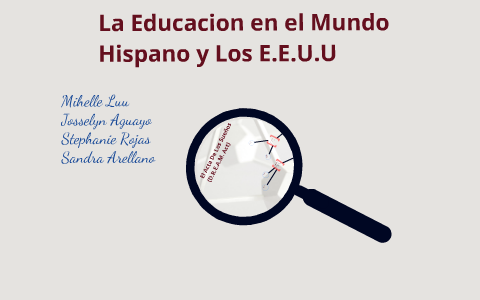 La Educacion En El Mundo Hispano y Los E.E.U.U. by Michelle Luu on Prezi