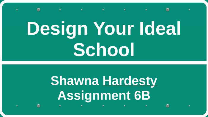 Design Your Ideal School by Shawna Hardesty on Prezi