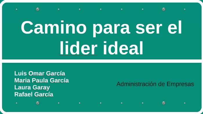 Camino para ser el lider ideal by luis garcia on Prezi