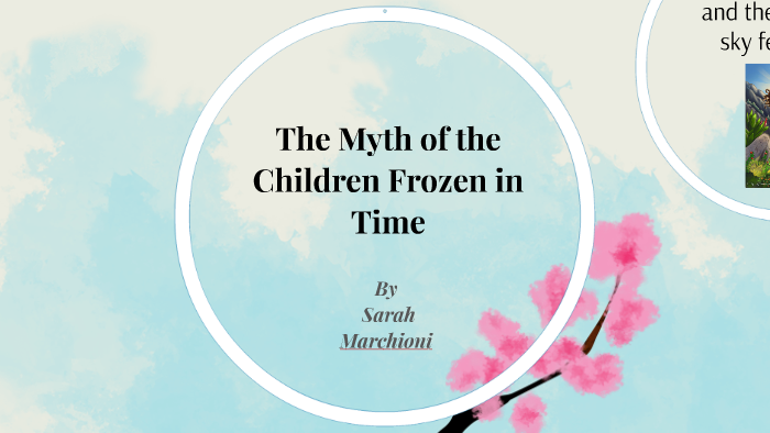 The Myth of the Children Frozen in Time by Sarah Marchioni on Prezi