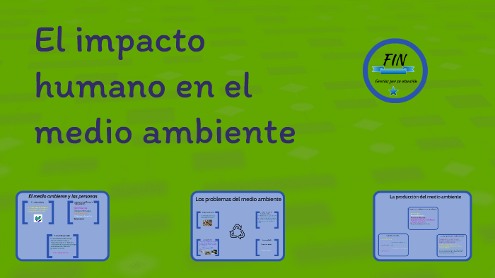 El impacto humano en el medio ambiente by Carmen Matamoros Vazquez on Prezi