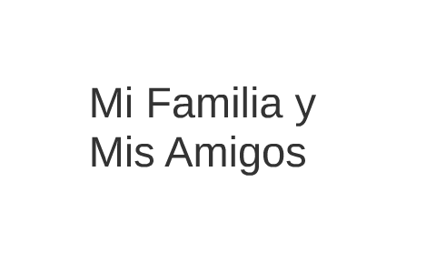 Mi familia y mis amigos by Frank Lonegro on Prezi