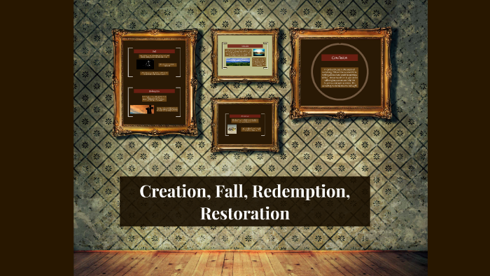 Creation, Fall, Redemption, Restoration by sydney kbelt on Prezi