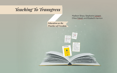 Teaching To Transgress by Elizabeth Harmon on Prezi