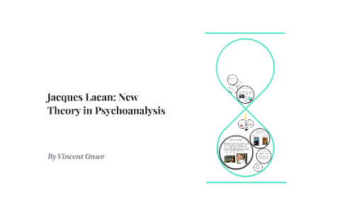 Jacques Lacan: New Theory in Psychoanalysis by Vincent Onwe on Prezi