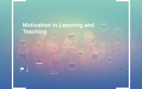 Motivation in Learning and Teaching by Rachel Mentzer on Prezi