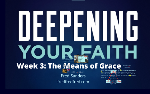 Deepening Faith: Means of Grace by Fred Sanders on Prezi