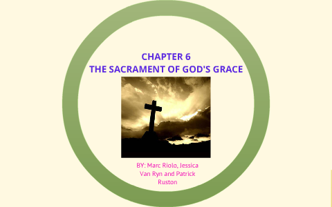 Chapter 6- the sacrament of God's Grace by M. Riolo on Prezi