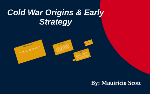THE COLD WAR Cold War Origins & Early Strategy by Mauricio Scott on Prezi