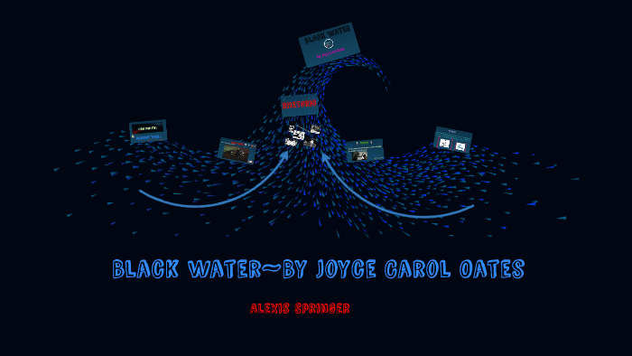 Black Water~By Joyce Carol Oates by Alexis Springer on Prezi