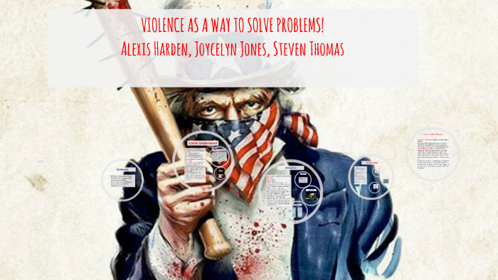 Violence as a way to solve problems by Joycelyn Jones on Prezi