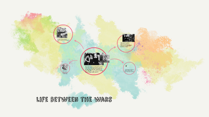 life between the wars by Laura Rusk on Prezi