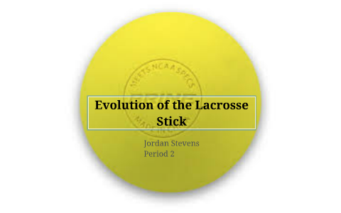 Evolution of the Lacrosse Stick by Jordan Stevens on Prezi
