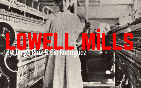Lowell Mills by Diego Ruiz on Prezi