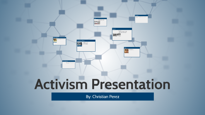Activism Presentation by Christian Perez on Prezi