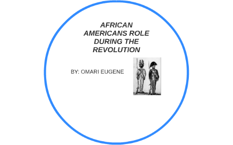 AFRICAN AMERICANS ROLE DURING THE REVOLUTION by O E on Prezi
