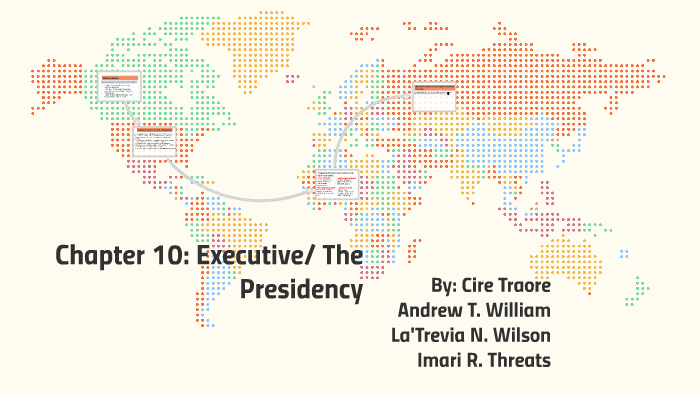 Chapter 10: Executive/ The Presidency by cire traore on Prezi