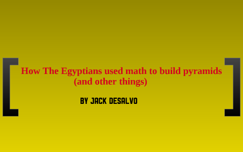 How the egyptians used math to make pyramids by bobby flay on Prezi