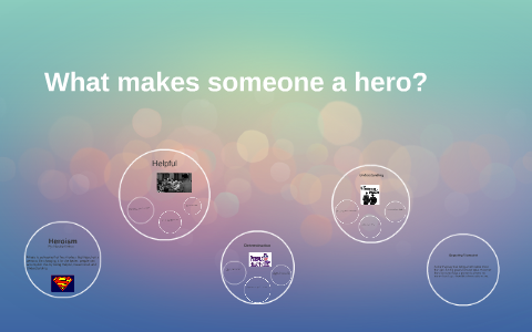 What makes someone a hero? by Natalie Kirtner on Prezi