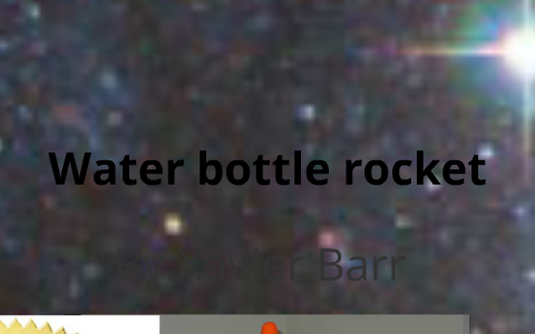 Water bottle rocket project by Xavier Barr