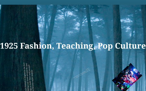 1925 Teaching, Pop Culture, and Fashion. by CJ McGinnis on Prezi