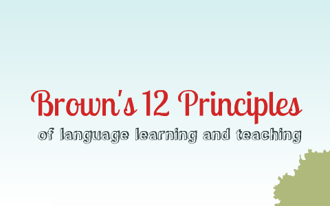 Brown's 12 Principles ESL by Kristina Estupinan on Prezi