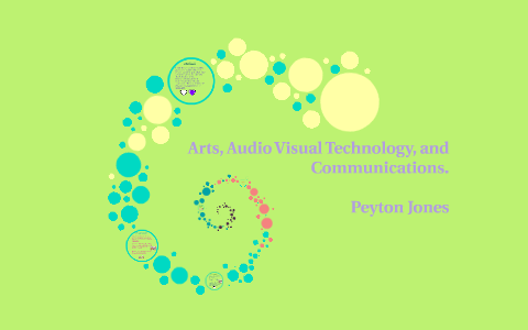 Arts, Audio Visual Technology, and Communications. by Peyton Jones on Prezi
