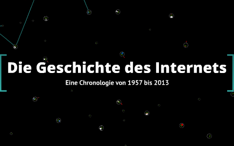 Die Geschichte des Internets - Eine Chronologie von 1957 bis 2013 by ...