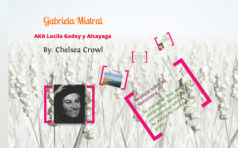 Gabriela Mistral (AKA Lucila Godoy y Alcayaga by Chelsea Crowl on Prezi