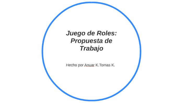 Juego de Roles: Propuesta de Trabajo by on Prezi