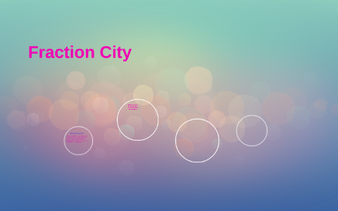 Fraction City by sarah Whitley on Prezi