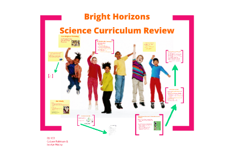 Bright Horizons Science Curriculum Review by Colleen Robinson on Prezi
