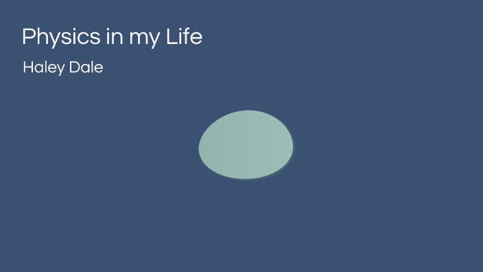 Physics in my Lif by Haley Dale on Prezi