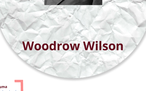 Woodrow Wilson by Alexis Finley on Prezi