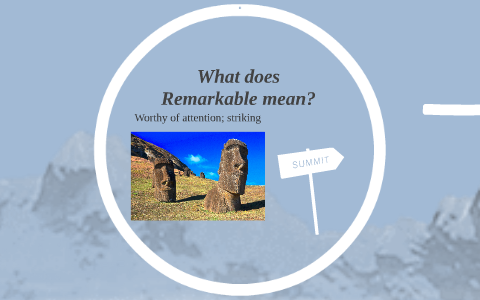 What does Remarkable mean? by Zachary Kampf on Prezi