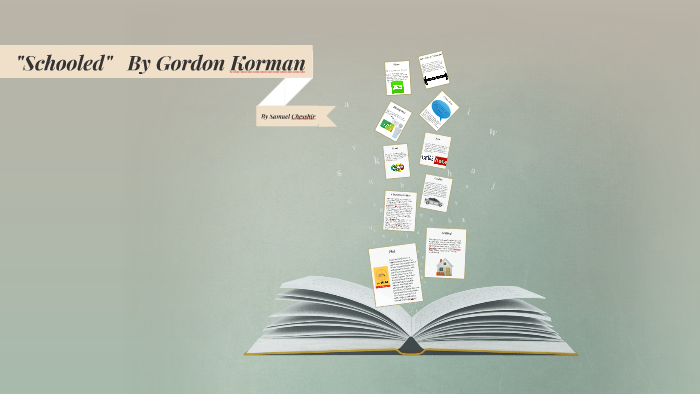 Schooled By Gordon Korman by Samuel Chesshir on Prezi