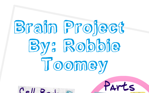 BRAIN PROJECT by Robbie Toomey on Prezi