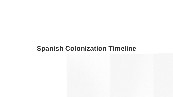Spanish Colonization Timeline by Caleb Hooper on Prezi
